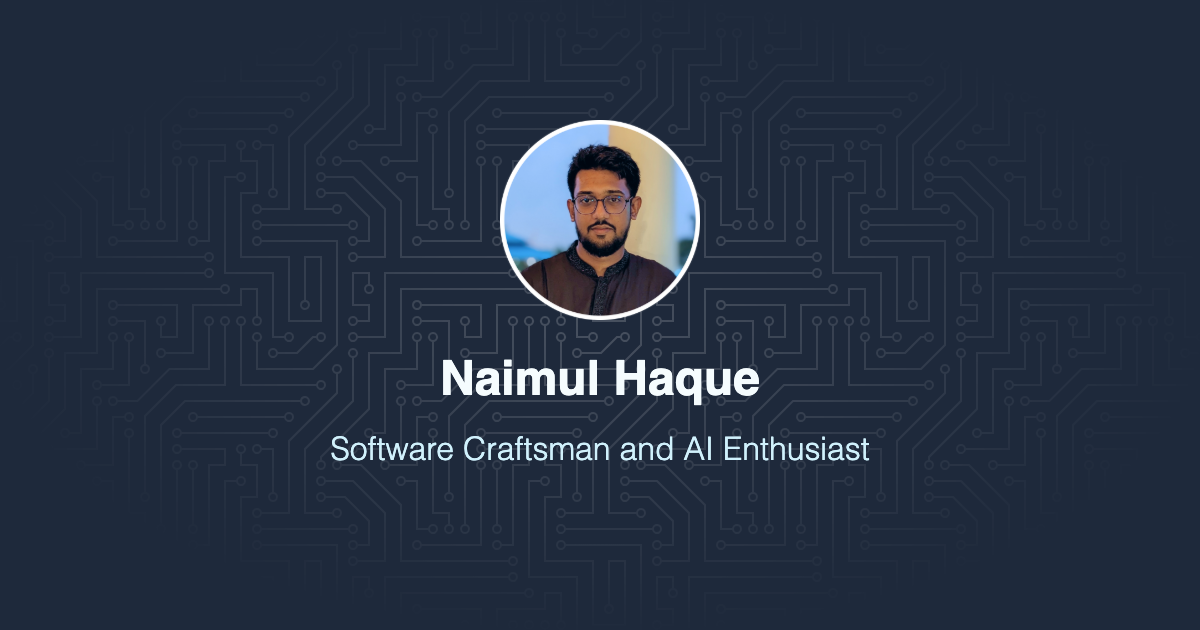 Naimul Haque — Software Craftsman and AI Enthusiast